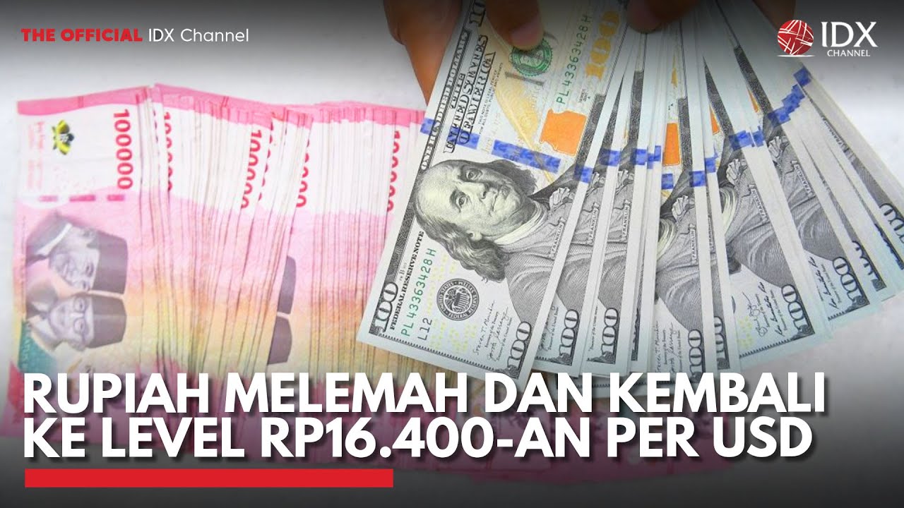 Rupiah Melemah dan Kembali ke Level Rp16.400-an per USD | IDX CHANNEL - YouTube