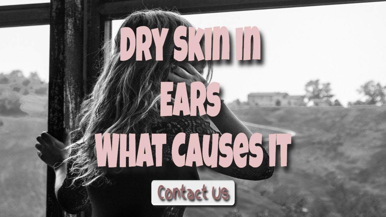 Dry Skin in Ears What Causes it - YouTube