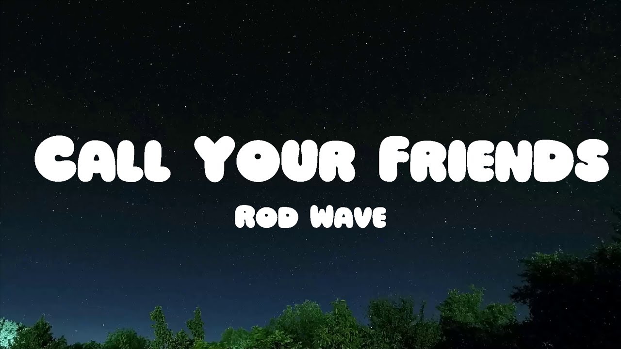Rod Wave - Call Your Friends Lyrics - YouTube
