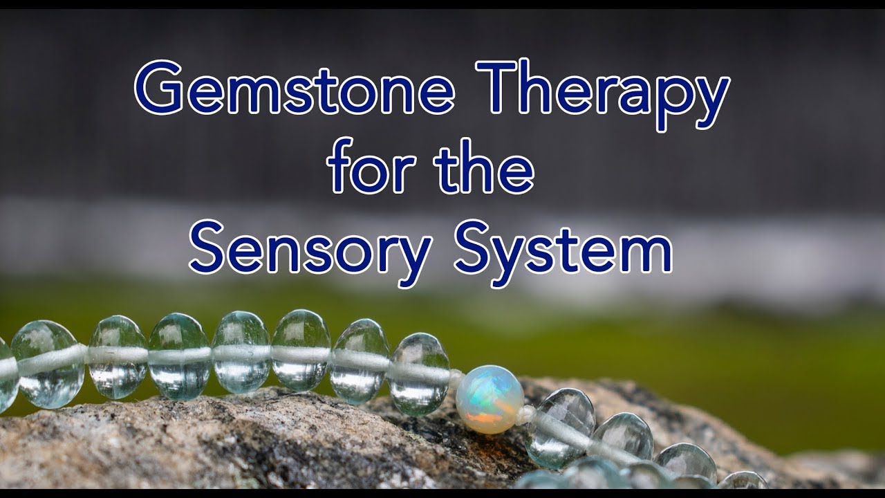 Gemstone Therapy and the Sensory System - YouTube