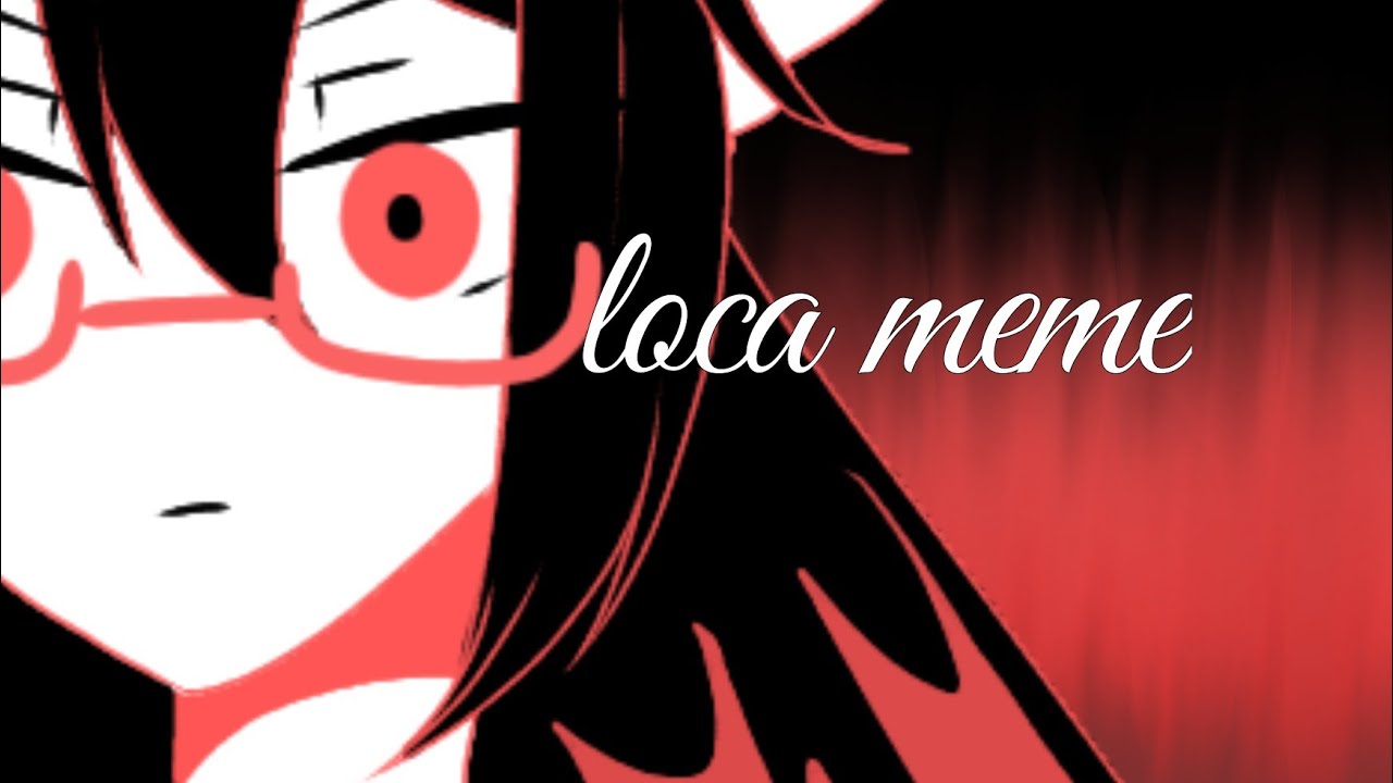 loca 😈🖤meme🖤😈 - YouTube