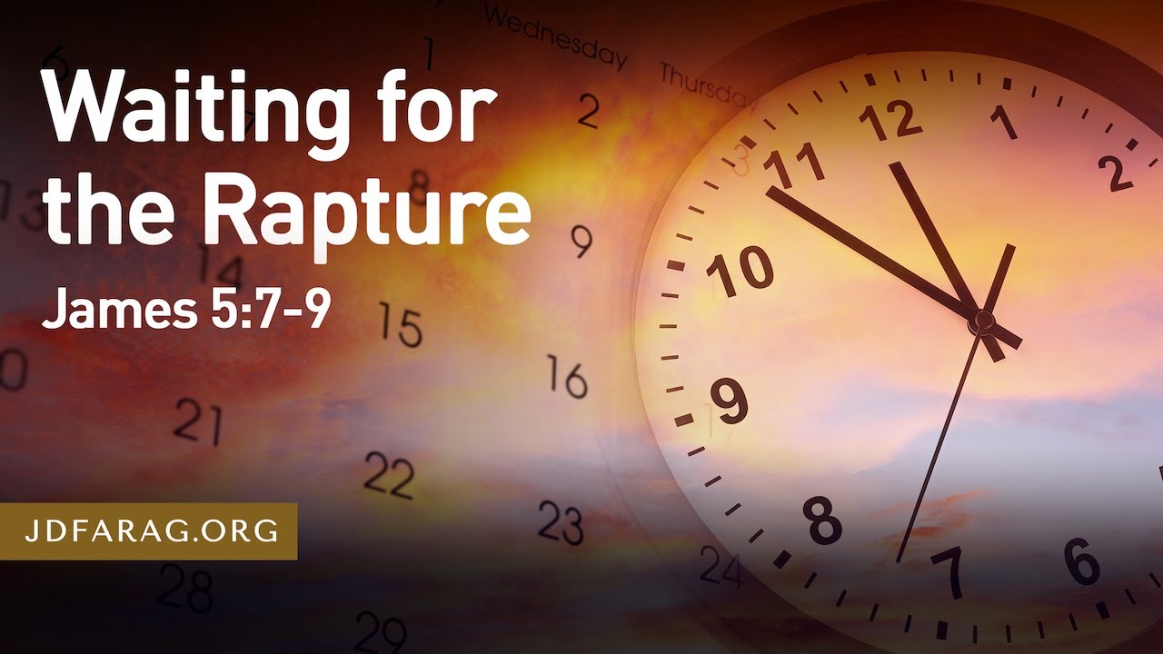 Waiting for the Rapture, James 5:7-9 – July 24th, 2022 - YouTube