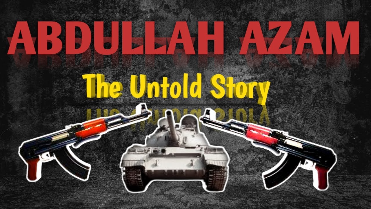 Father of Global Jihad || Abdullah Yousaf Azzam - YouTube