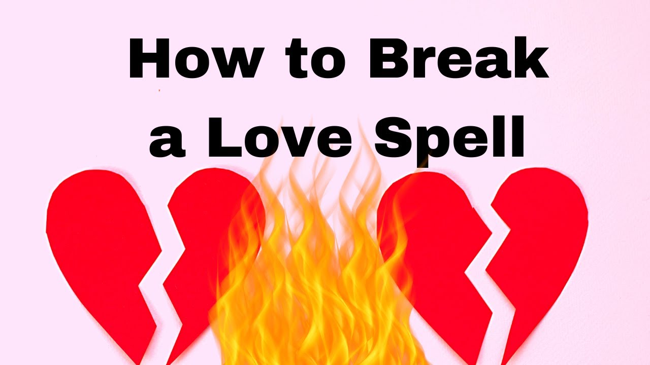 How to Break a Love Spell - YouTube