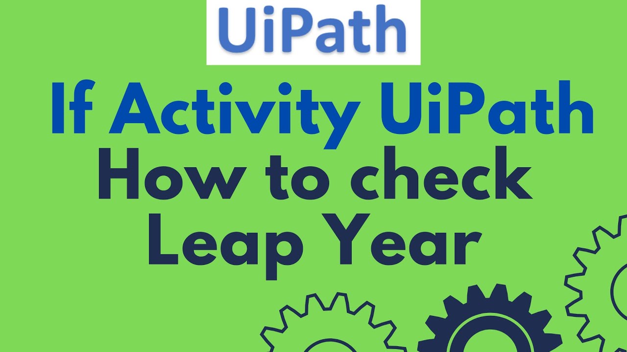 UiPath Tutorial 03 - If Activity in UiPath | Find Leap Year using If ...