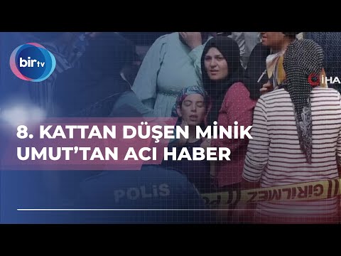 8. KATTAN DÜŞEN MİNİK UMUT’TAN ACI HABER