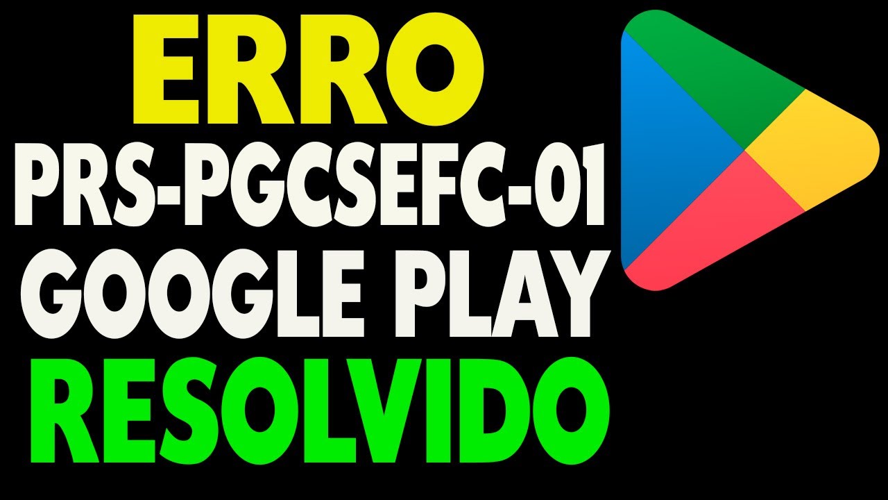 Como RESOLVER o ERRO PRS PGCSEFC 01 da GOOGLE PLAY Store - YouTube