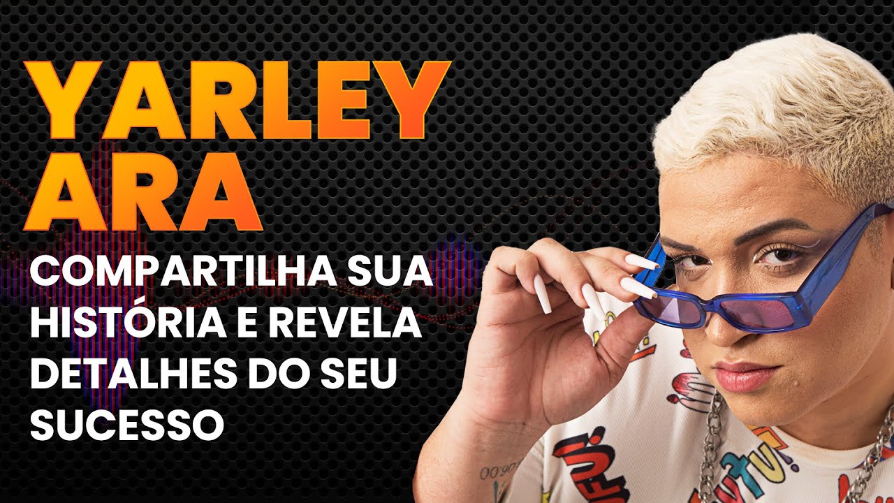 YARLEY ARA TRAVA NA BELEZA - LINK PODCAST #M31 - YouTube