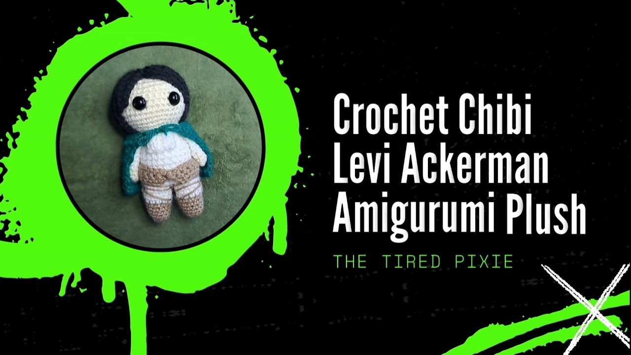 Crochet Amigurumi Chibi Levi Ackerman Tutorial | by TheTiredPixie ...