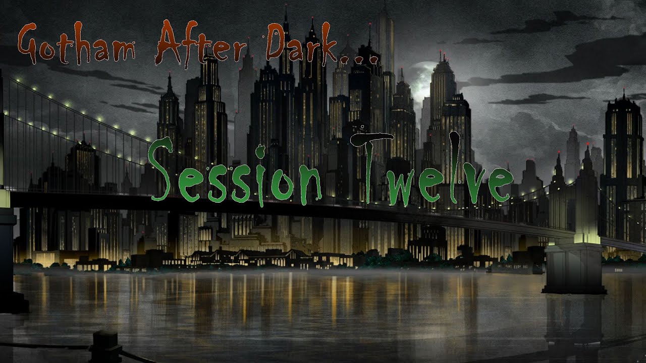 Gotham After Dark - Superhero TTRPG Session Twelve! - YouTube