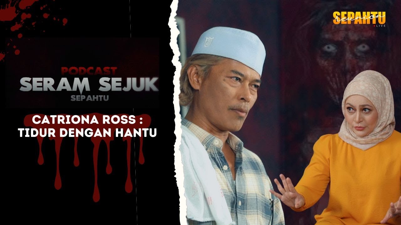 Podcast Seram Sejuk Sepahtu -CATRIONA ROSS TIDUR DENGAN HANTU! - YouTube