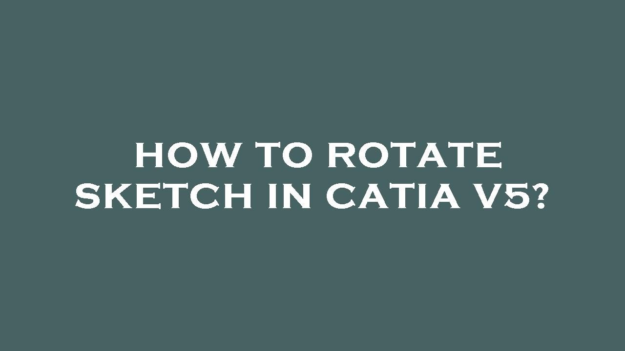 How to rotate sketch in catia v5? - YouTube