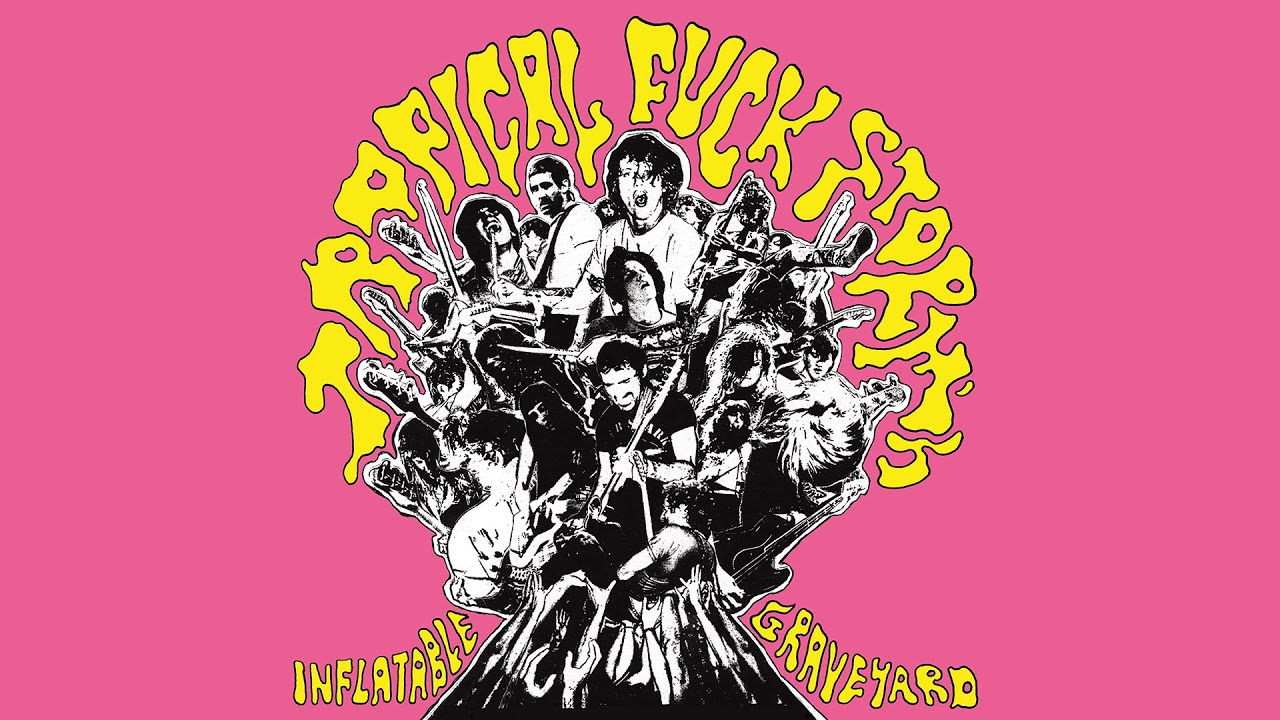 Tropical F*** Storm's Inflatable Graveyard (full album) - YouTube