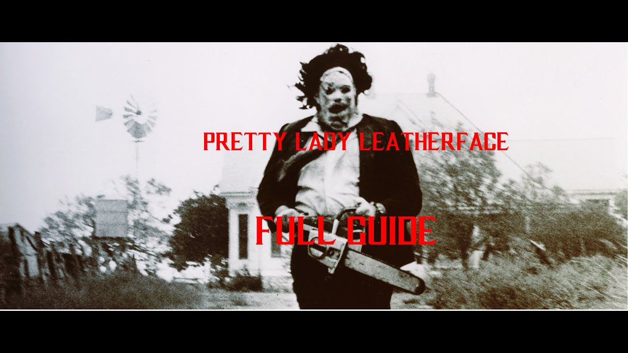 SO YOU WANNA BE A LADY!? Pretty Lady Leatherface Guide! - YouTube