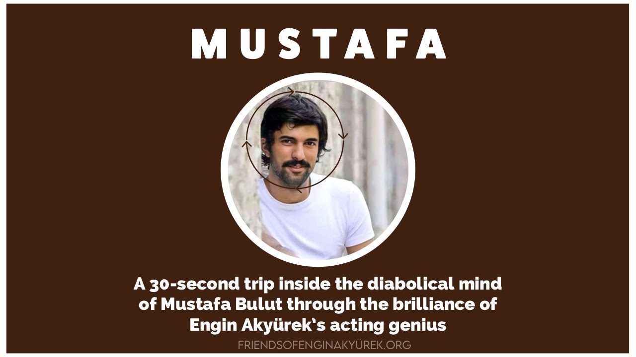A 30-second Look Into the Mind of Mustafa Bulut - Engin Akyürek’s ...