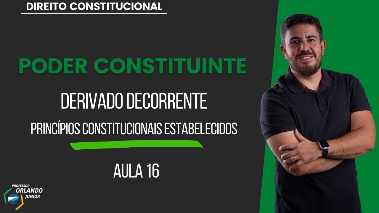 AULA 16 - PODER CONSTITUINTE - Derivado Decorrente - Princípios ...