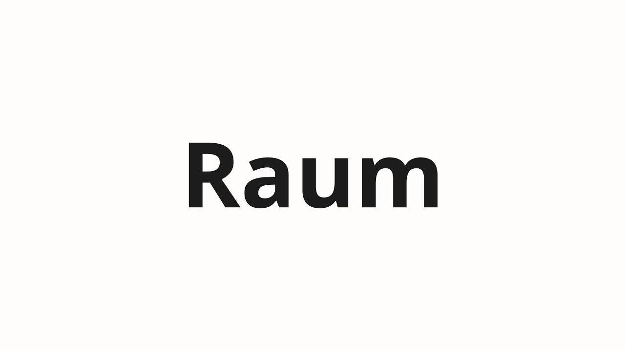 How to pronounce Raum - YouTube