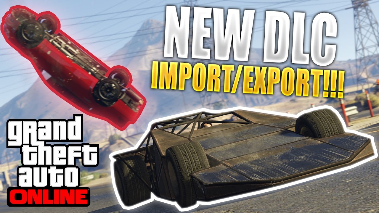 TRYING OUT THE NEW IMPORT/EXPORT DLC!!!!!!!!!! - GTA V - YouTube