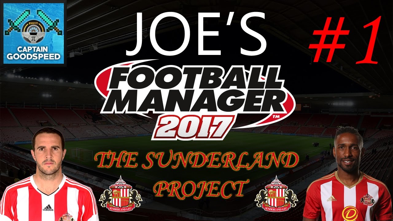Football Manager 2017 - The Sunderland Project - Episode 1: First ...