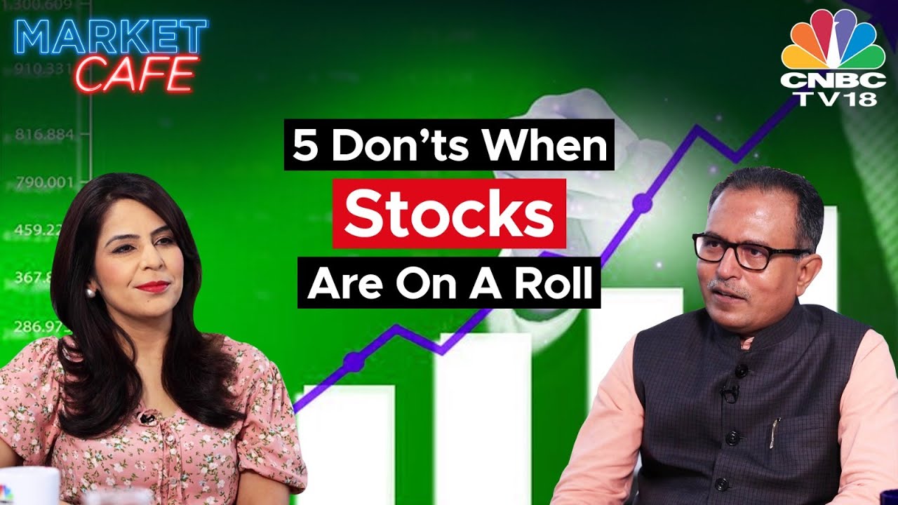Market Cafe | 5 Things Not To Do When Stocks Are On A Roll | N18V ...