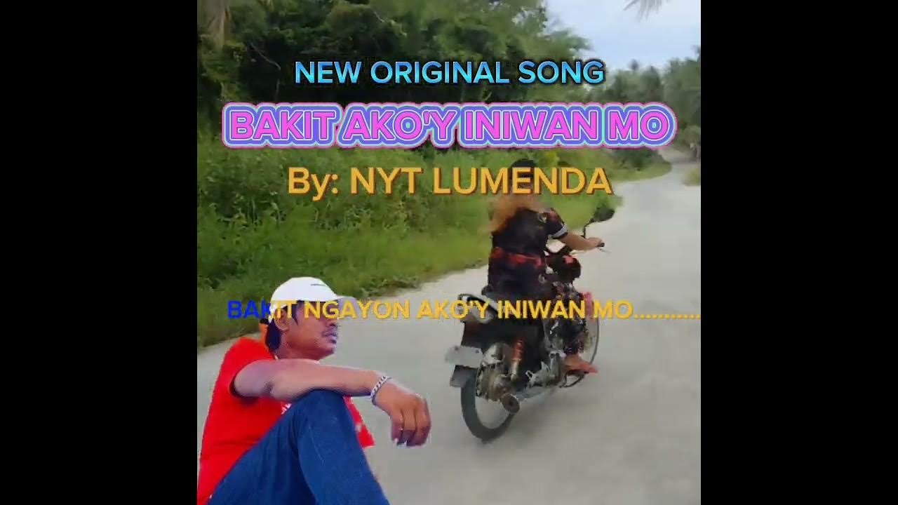 New original song By:NYT LUMENDA BAKIT AKO'Y INIWAN MO Lyrics @pinoymusiclover2149 - YouTube