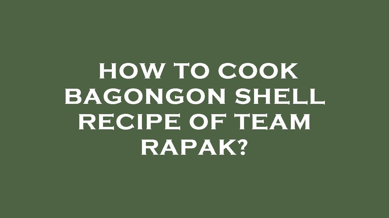 How to cook bagongon shell recipe of team rapak? - YouTube