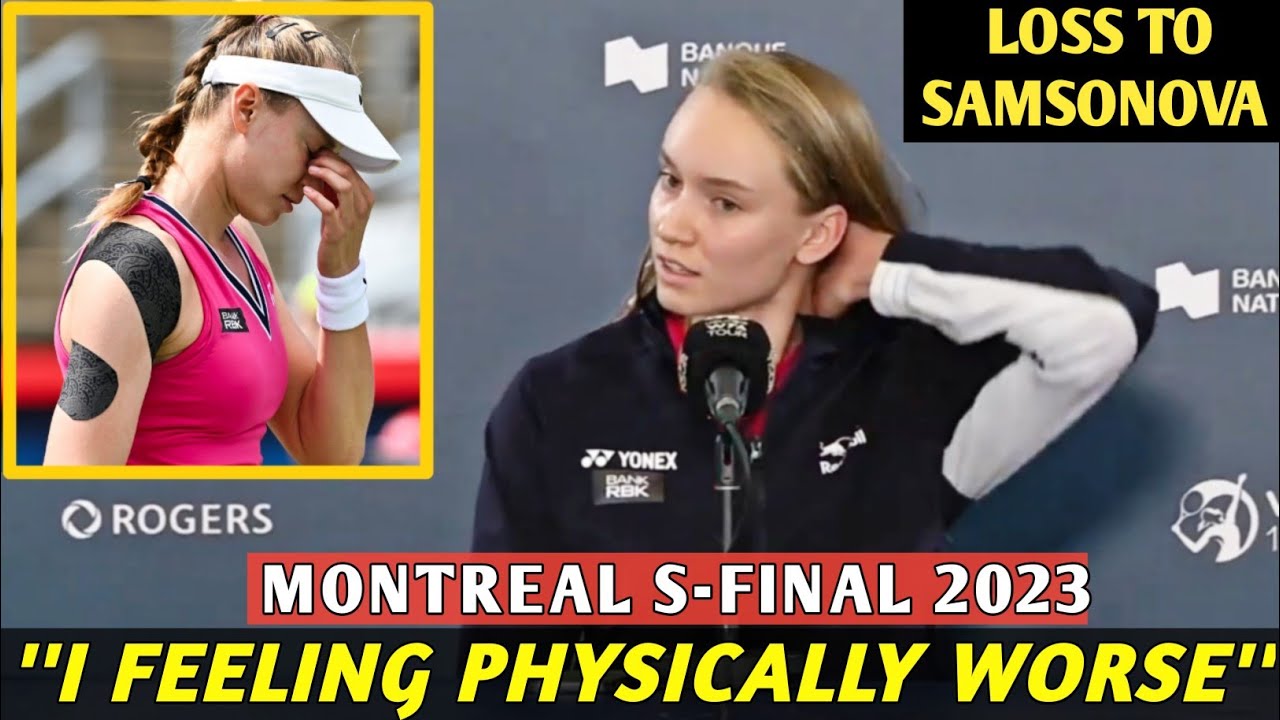 Elena Rybakina vs Samsonova ''I Feel Physically Worse'' - Wta Montreal ...