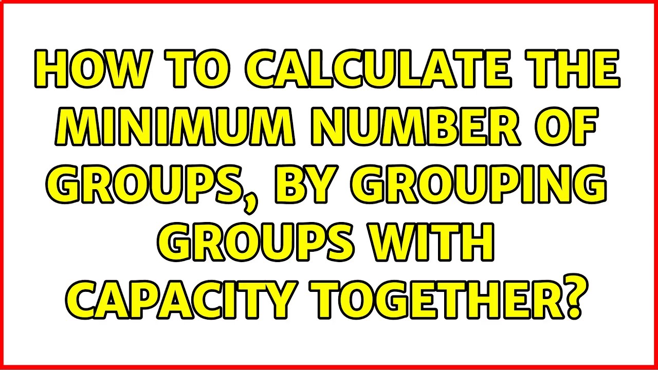 How to calculate the minimum number of groups, by grouping groups with ...