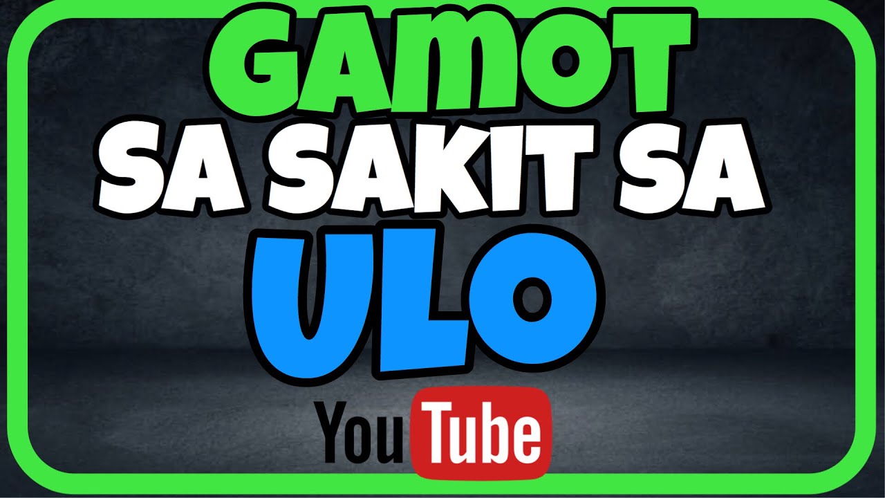 Gamot Sa Sakit ng Ulo | Lunas Sa Sakit ng Ulo | Paano maibsan ang Sakit ...