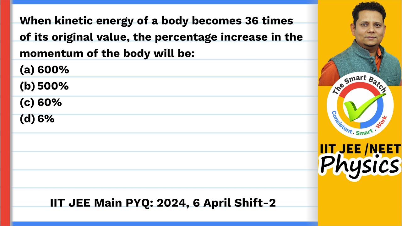 When kinetic energy of a body becomes 36 times of its original value ...
