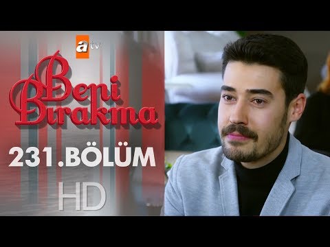 Beni Bırakma 231. Bölüm