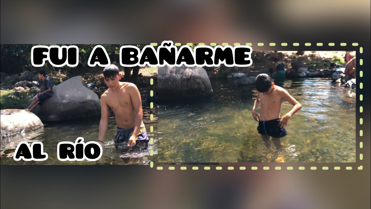 FUI A BAÑARME AL RÍO CON MILTON - YouTube