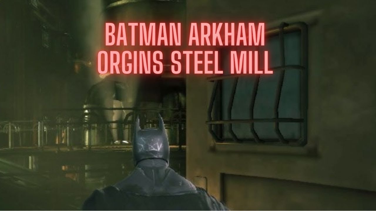 Batman Arkham Origins Steel Mill - YouTube