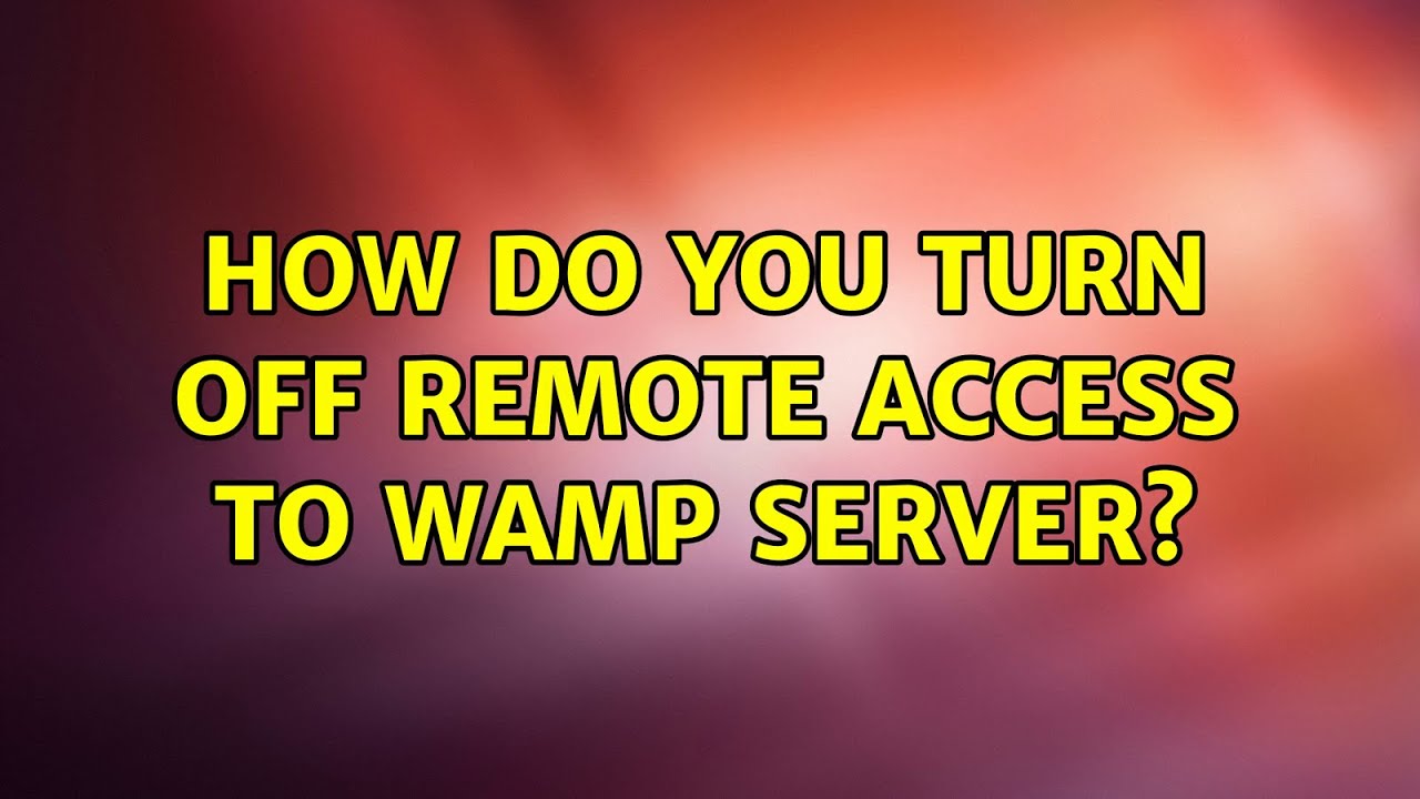 How do you turn off remote access to WAMP server? - YouTube