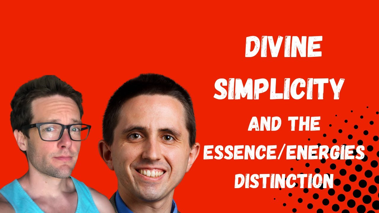 Discussing Divine Simplicity and the Essence/Energies Distinction w/ Dr ...