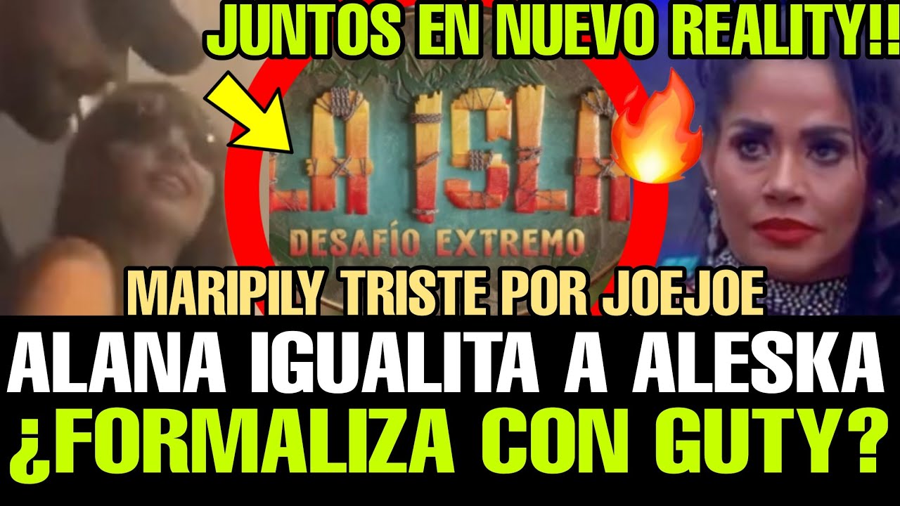😱 ALANA IGUALITA A ALESKA ¿FORMALIZA CON GUTY? JUNTOS EN NUEVO REALITY ...