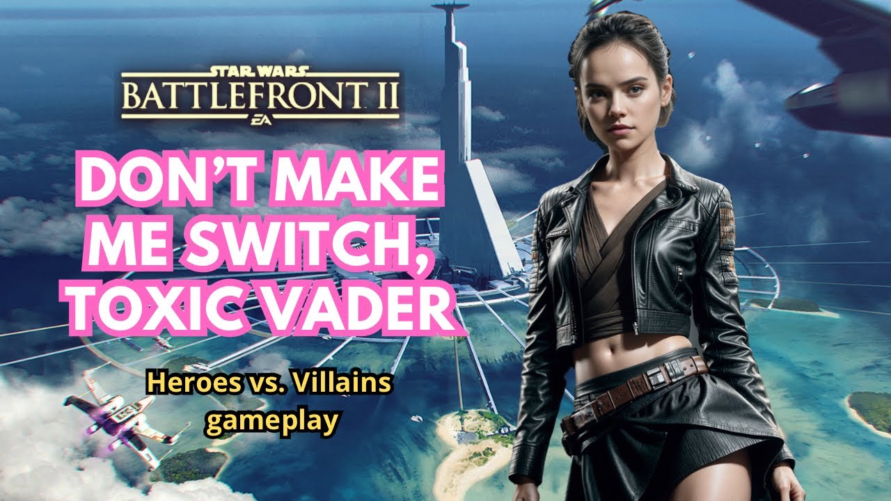 Don’t make me switch, Toxic Vader - Star Wars Battlefront 2 - HvV ...