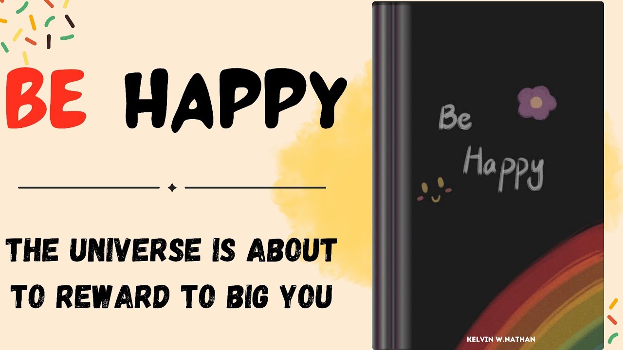 Be Happy: The Universe Is About To Reward To Big You (Audiobook) - YouTube
