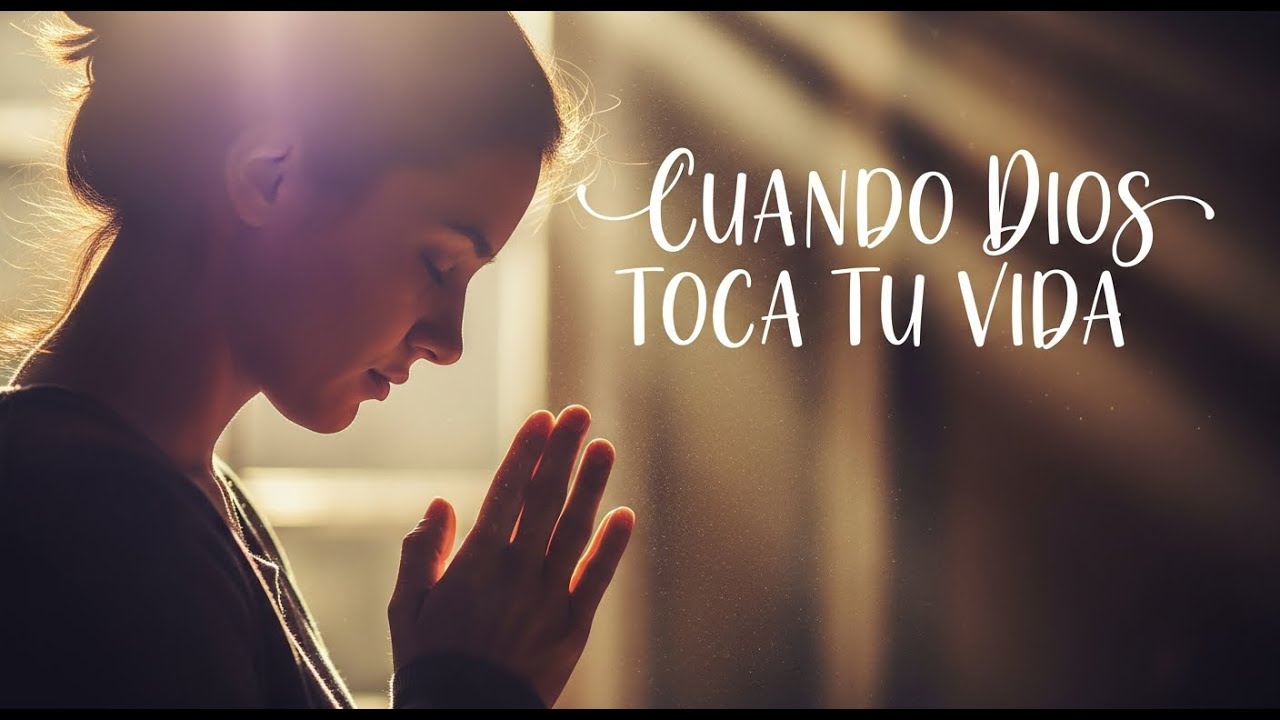 CUANDO DIOS TOCA TU VIDA | Música cristiana de adoración que sana el ...