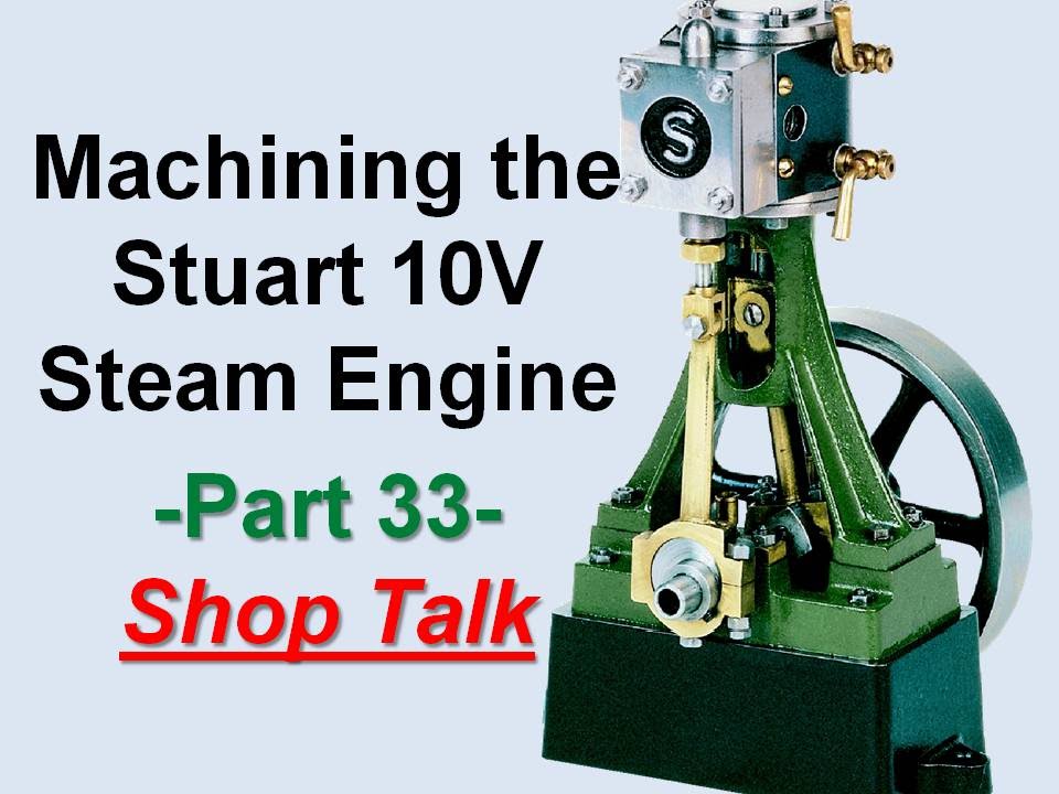 Machining the Stuart 10V Steam Engine Castings - Part 33 (SHOP TALK ...