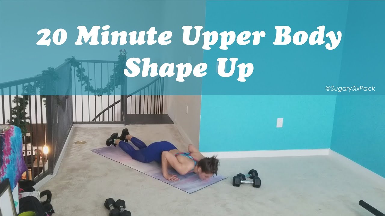 20 Minute Upper Body Shape Up - YouTube