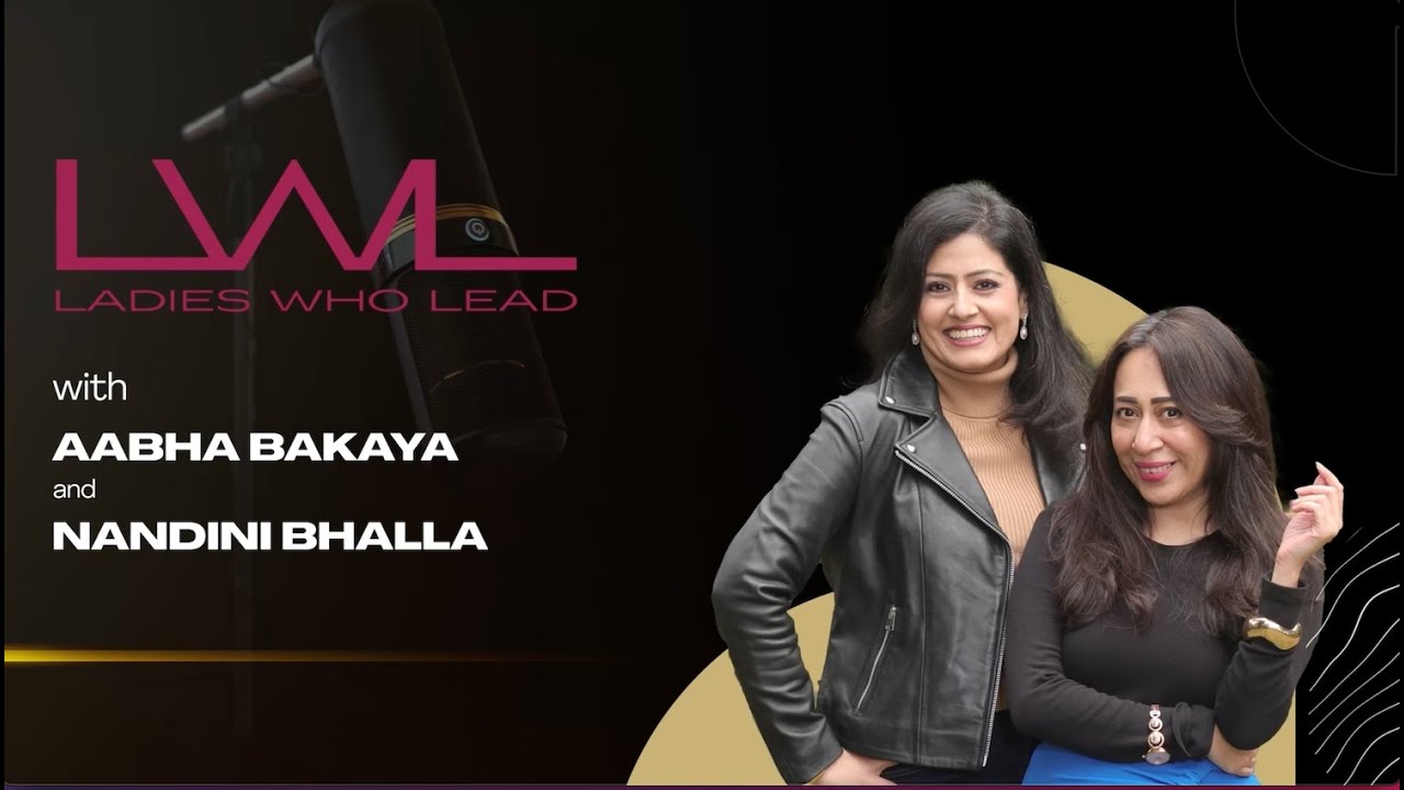 Episode 1: Ladies Who Lead with Aabha Bakaya & Nandini Bhalla - YouTube