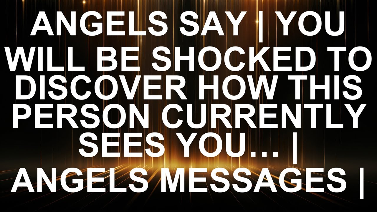 Angels Reveal: You Won't Believe How This Person Truly Sees You ...