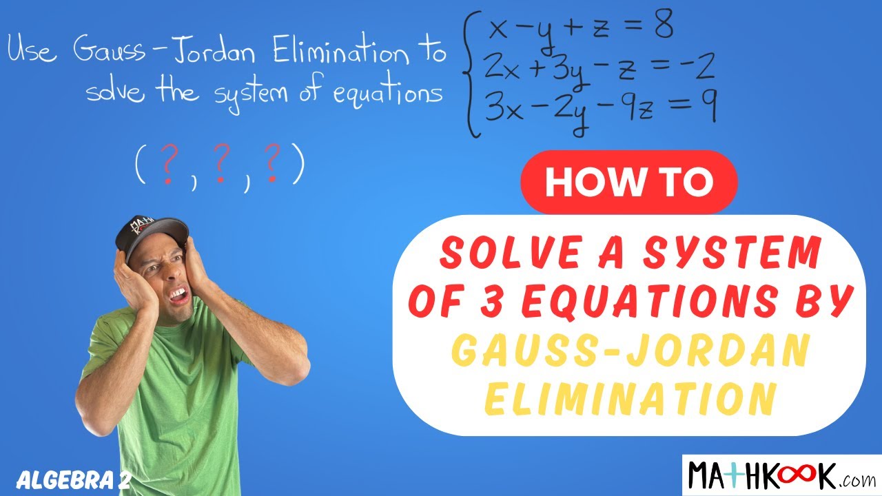 How to Solve a System of 3 Equations by Gauss Jordan Elimination - YouTube