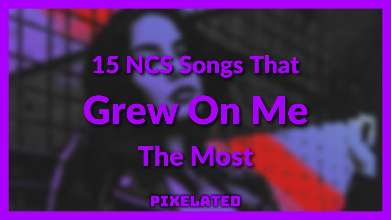 15 NCS Songs That Grew On Me The Most - YouTube