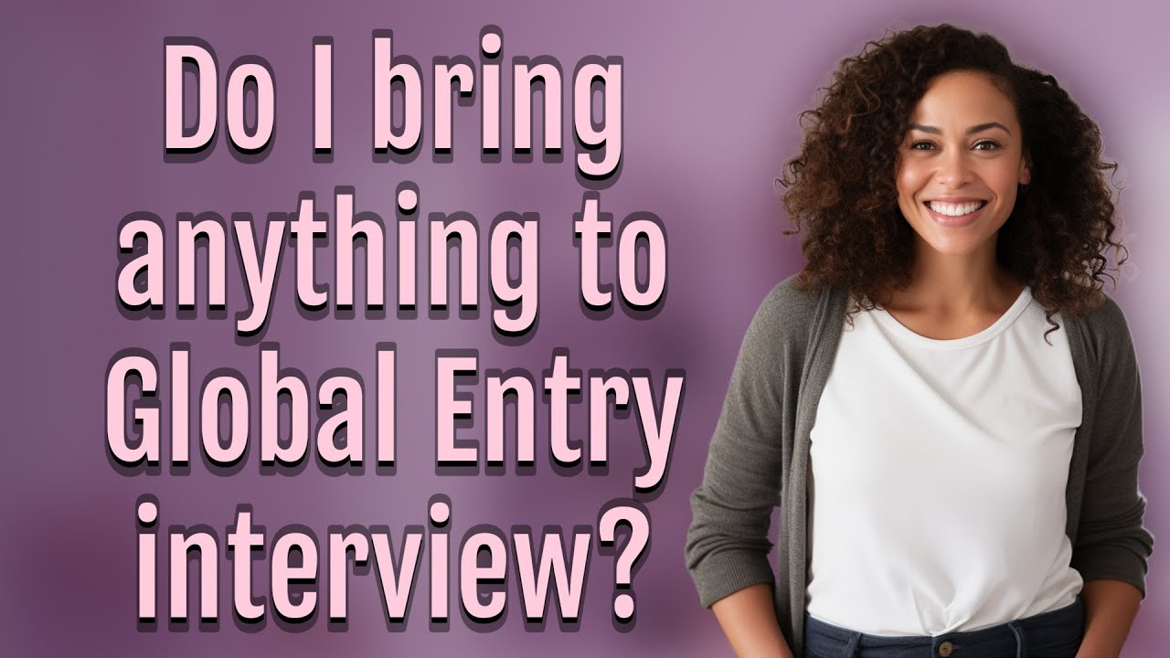Do I bring anything to Global Entry interview? - YouTube