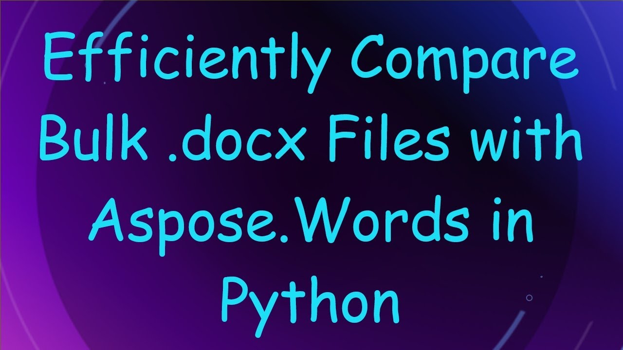 Efficiently Compare Bulk .docx Files with Aspose.Words in Python - YouTube