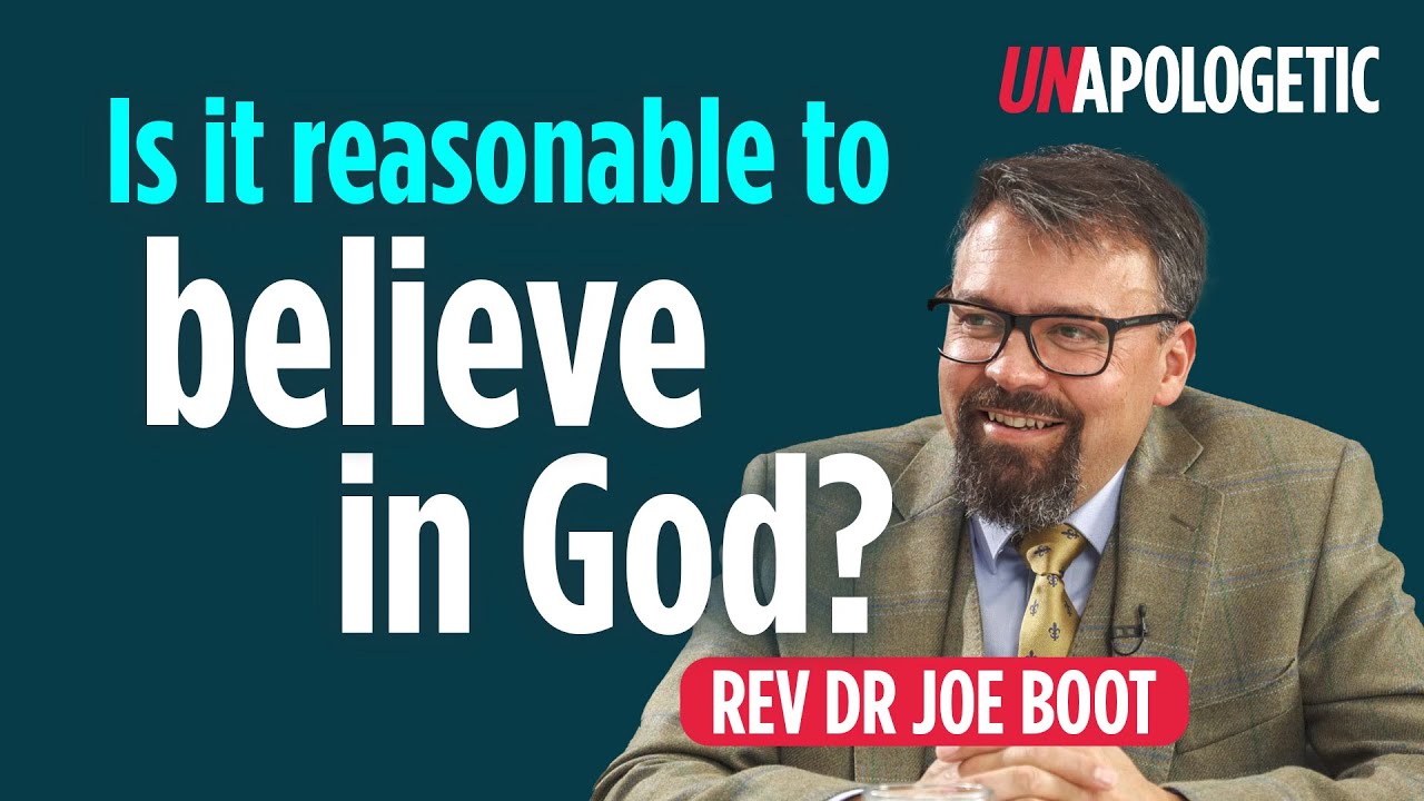 Is it reasonable to believe in God? Rev Dr Joe Boot • Unapologetic ...