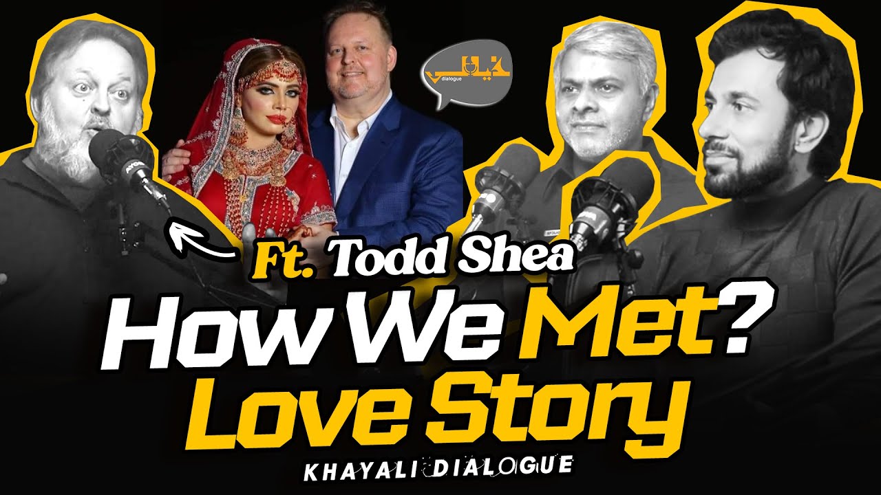 Finding a Pakistani Wife | How We Met? Todd Shea's Love Story | Khayali Dialogue Podcast - YouTube
