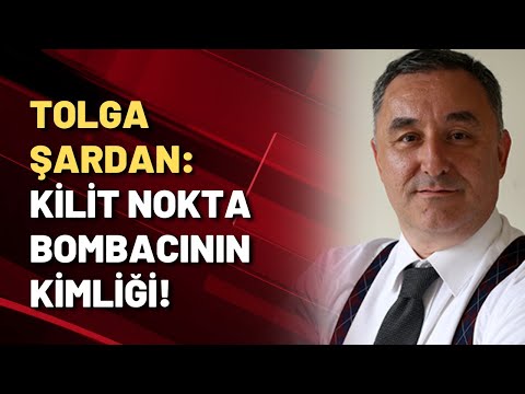 Tolga Şardan: Kilit nokta bombacının kimliği!
